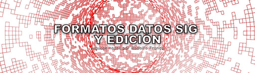 📕 Formatos datos SIG y edición | RODOLFO FRANCO WEB