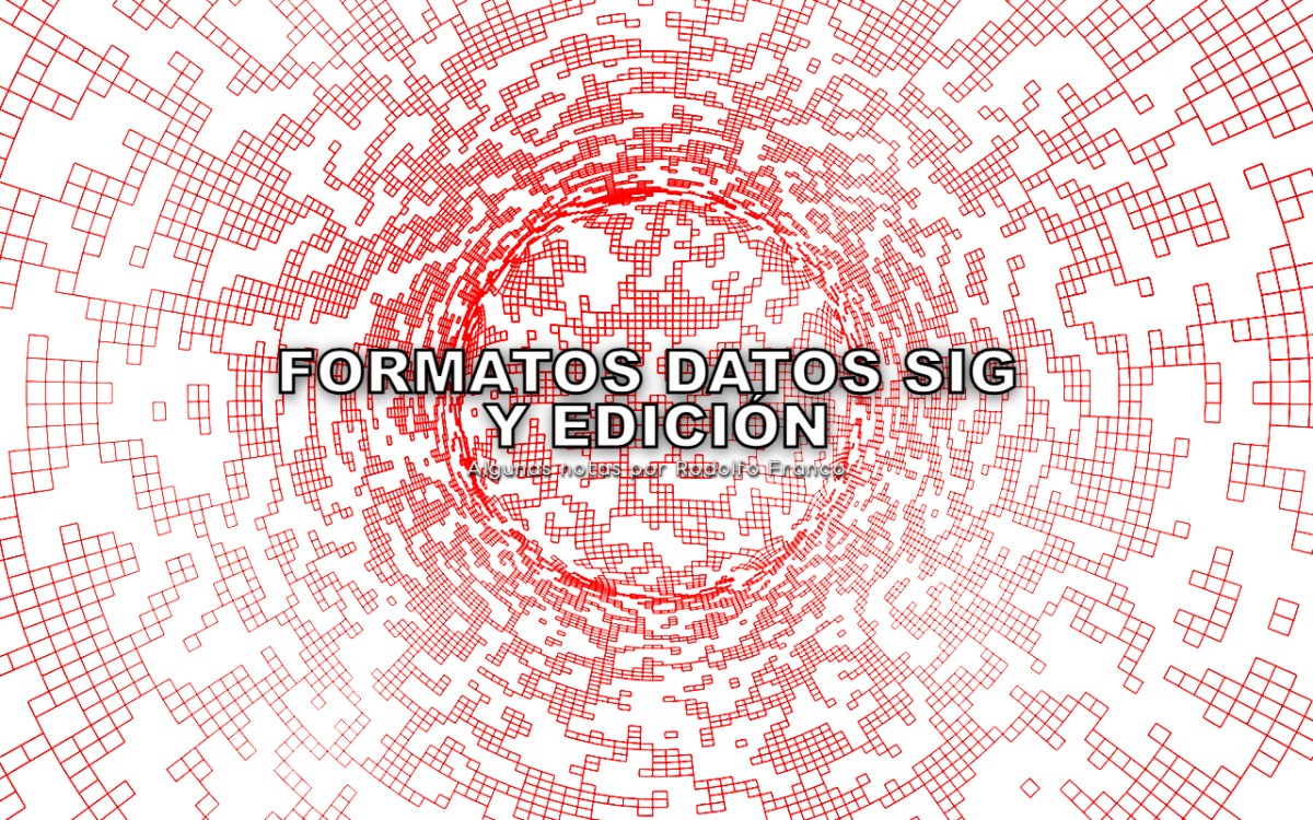 📕 Formatos datos SIG y edición | RODOLFO FRANCO WEB